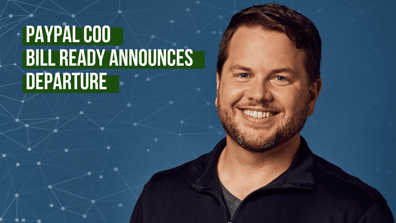 PayPal COO Bill Ready Announces Departure